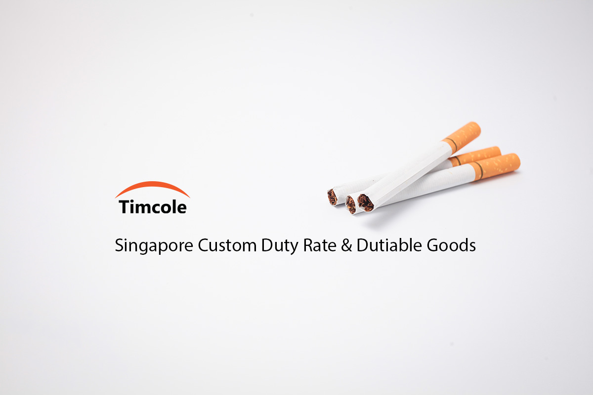 Singapore Custom Duty Rate & Dutiable Goods - Timcole Accounting