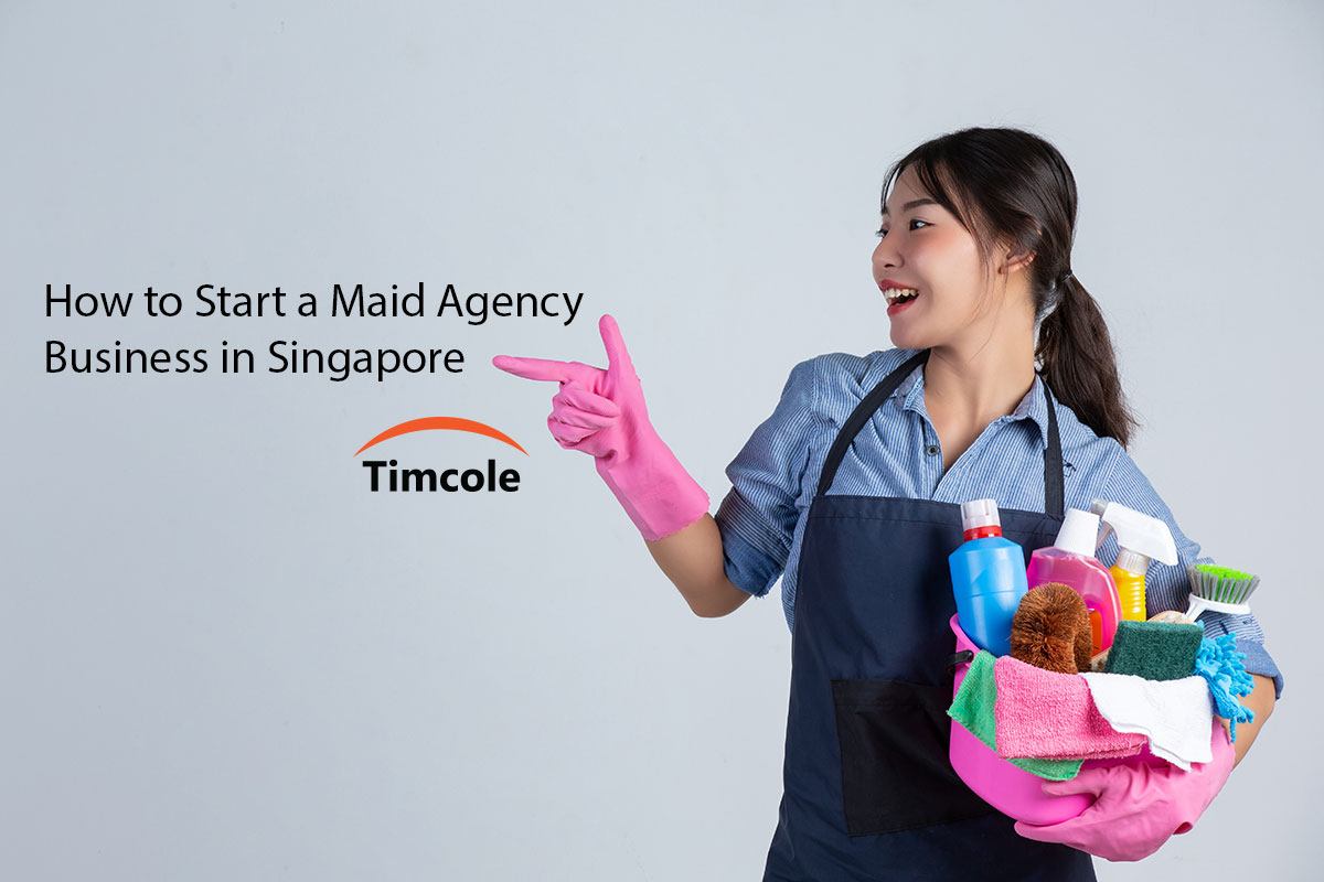 How to Start a Maid Agency Business in Singapore - Timcole Accounting